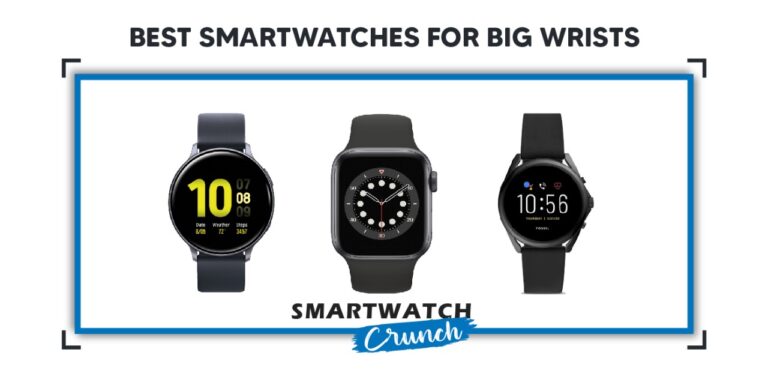10 Best Smartwatches For Big/Large/Thick Wrists | 2022