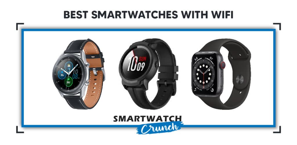 Best Smartwatch With Wifi 2022 - SmartwatchCrunch