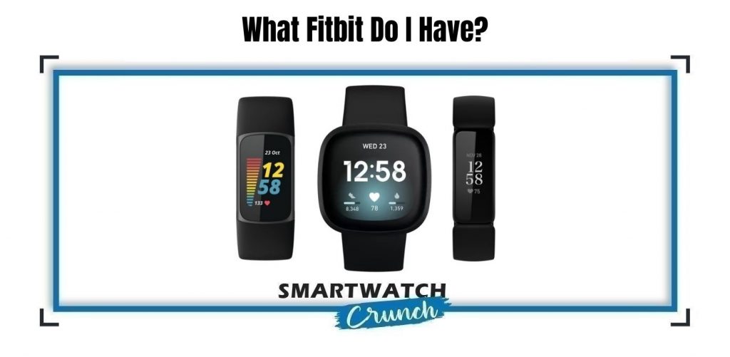 What Fitbit Do I have? - SmartwatchCrunch