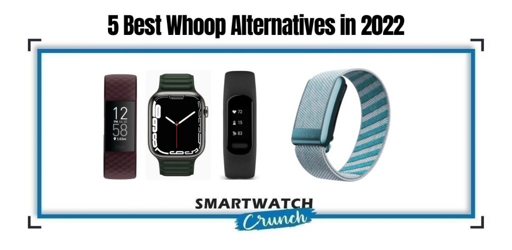 5 Best Whoop Alternatives in 2022 - SmartwatchCrunch