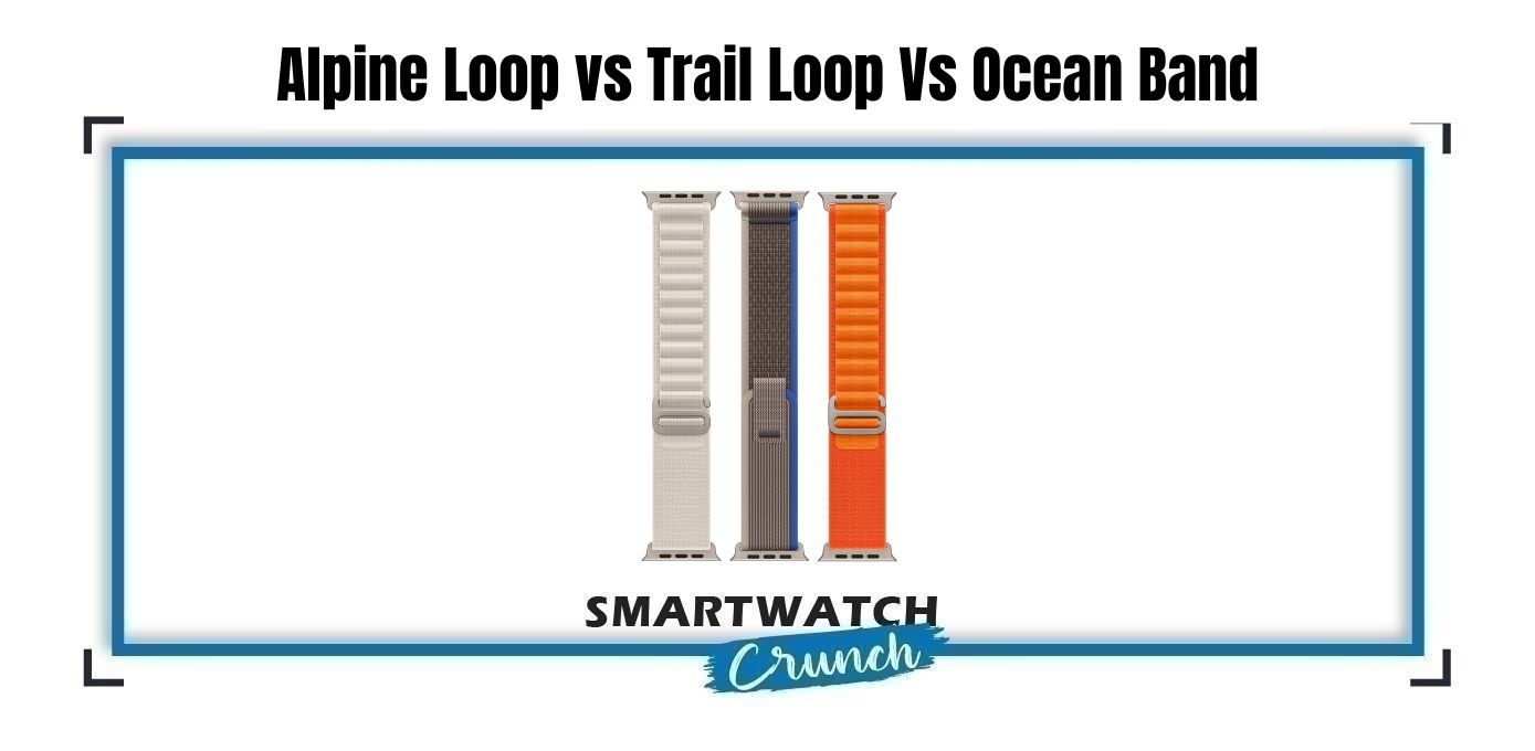 Alpine Loop vs Trail Loop Vs Ocean Band: 5 Expert Insights
